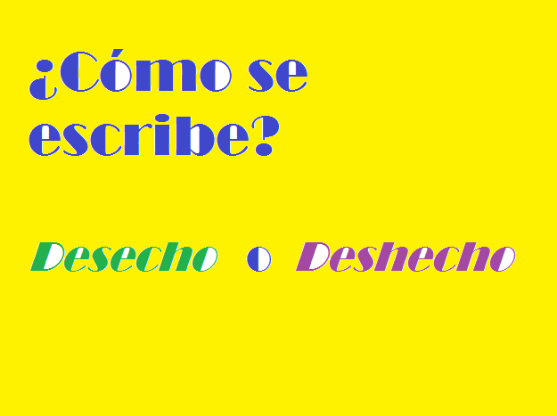 Cómo se escribe desecho o deshecho - 2 pasos - Educar Doncomos.com